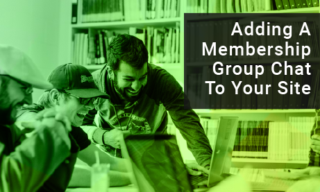 The Benefits of Adding A Membership Group Chat To Your Site